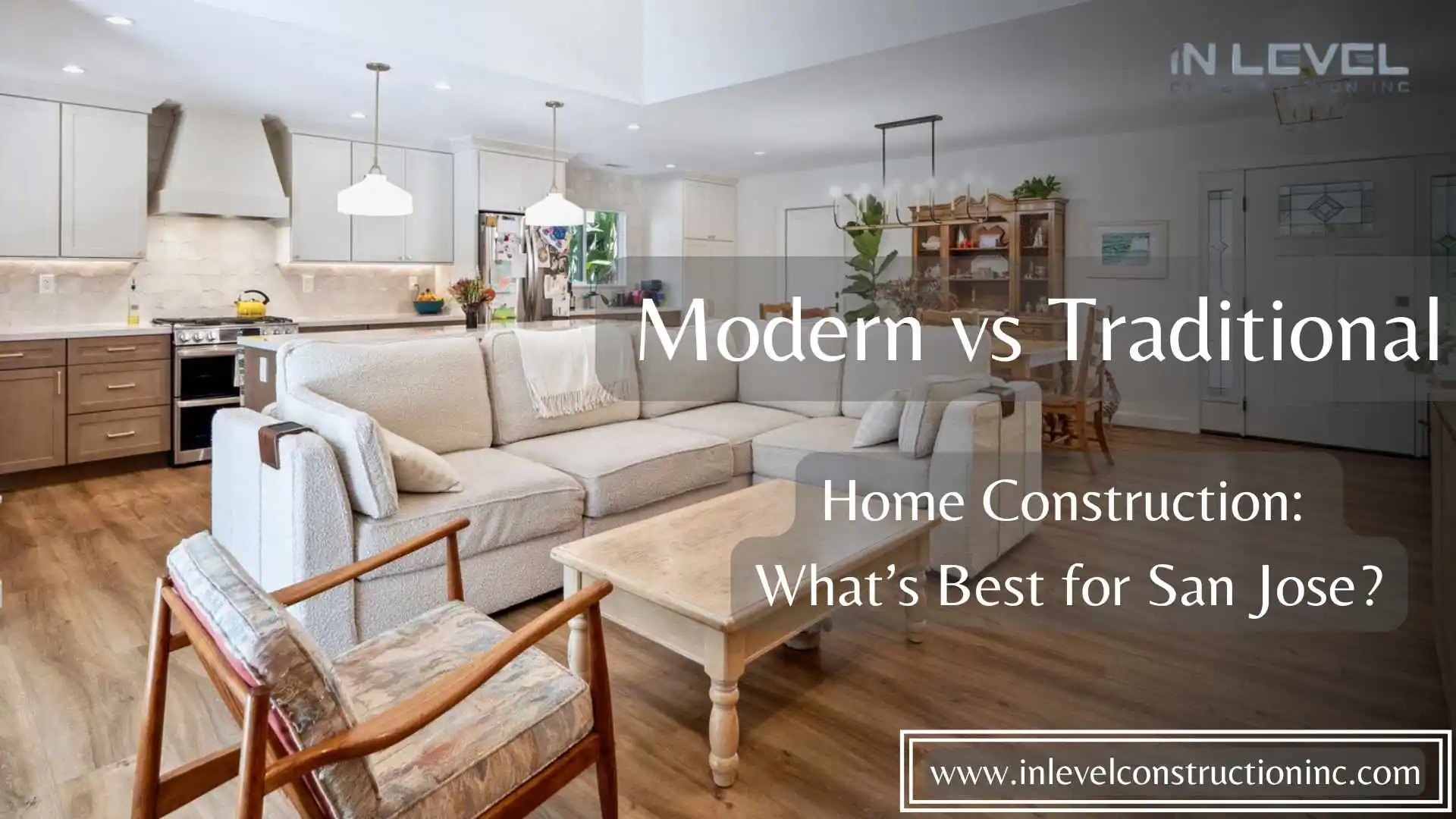 Modern vs Traditional Home Construction: What’s Best for San Jose?